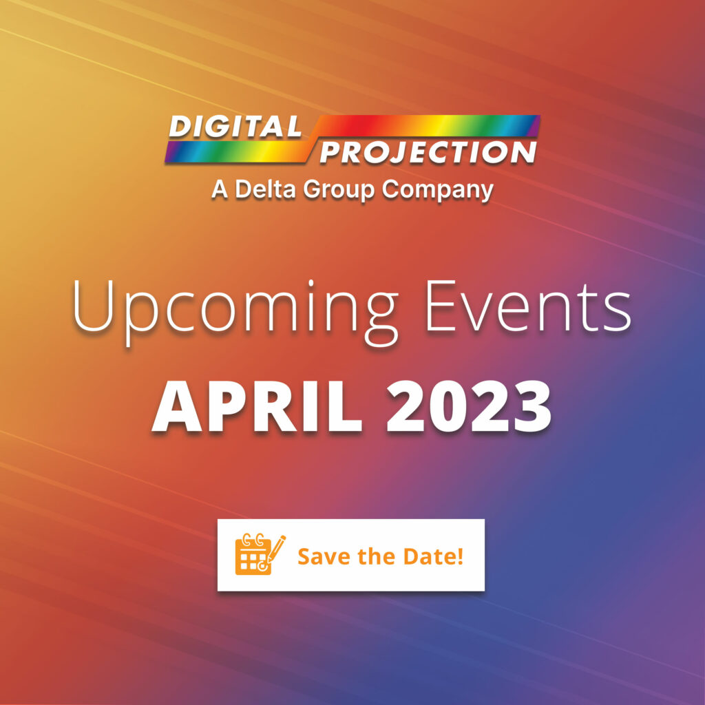 Upcoming Events: April 2023 - Digital Projection